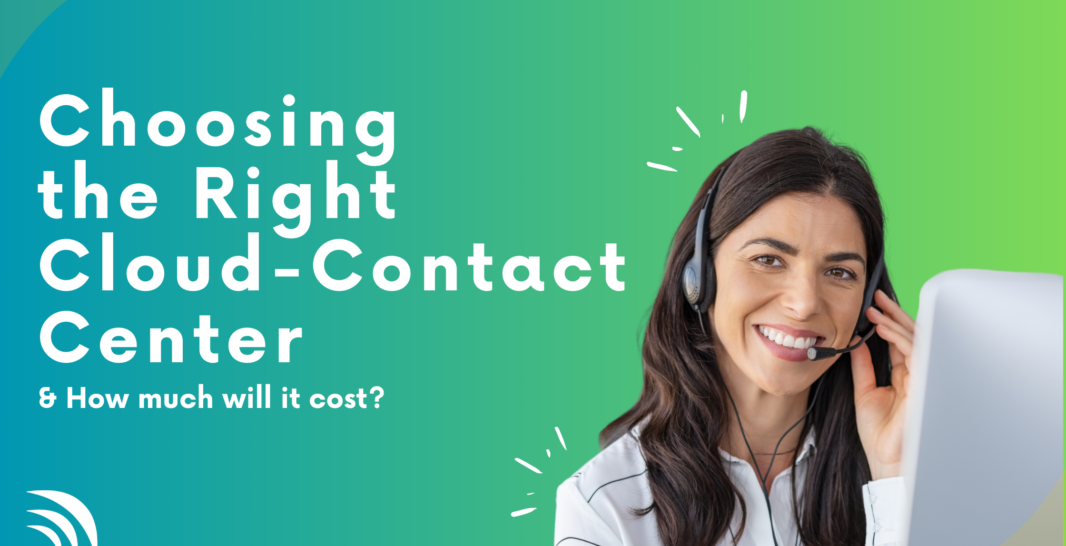 Choosing the Right Cloud Contact Center (and how much will it cost ...