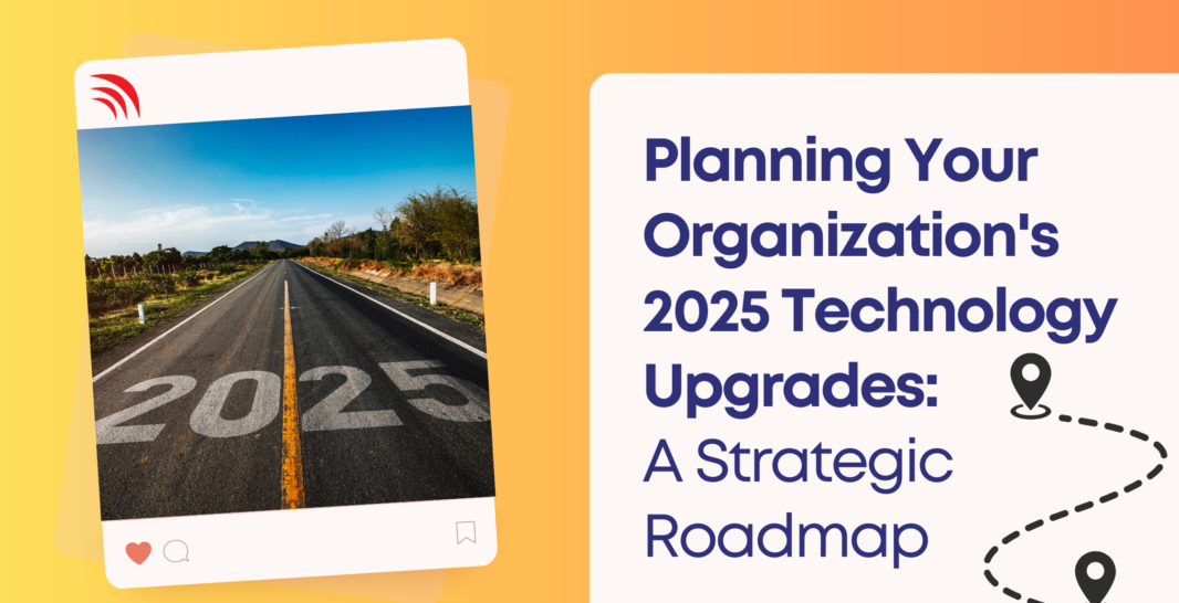 Planning Your Organization's 2025 Technology Upgrades: A Strategic ...