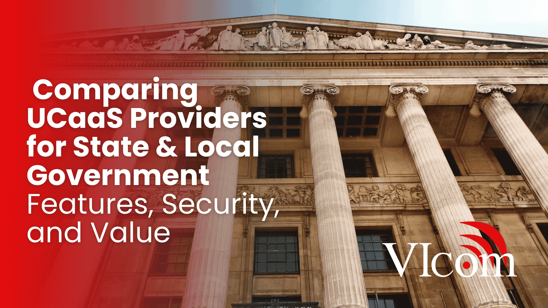 Comparing UCaaS Providers for State & Local Government: Features, Security, and Value - VIcom