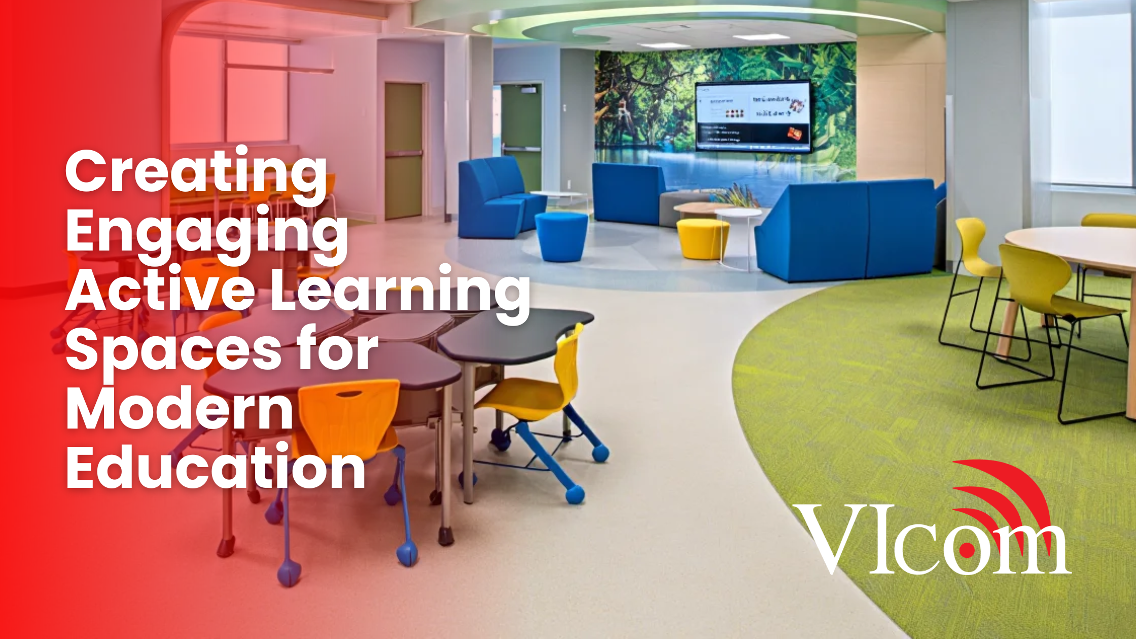 Creating Engaging Active Learning Spaces For Modern Education Vicom