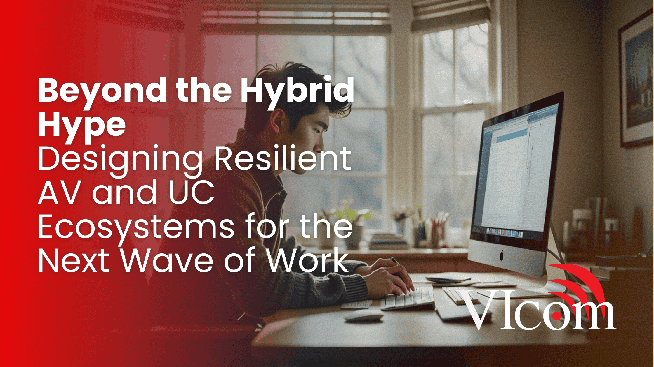 Beyond the Hybrid Hype: Designing Resilient AV and UC Ecosystems for the Next Wave of Work - VIcom
