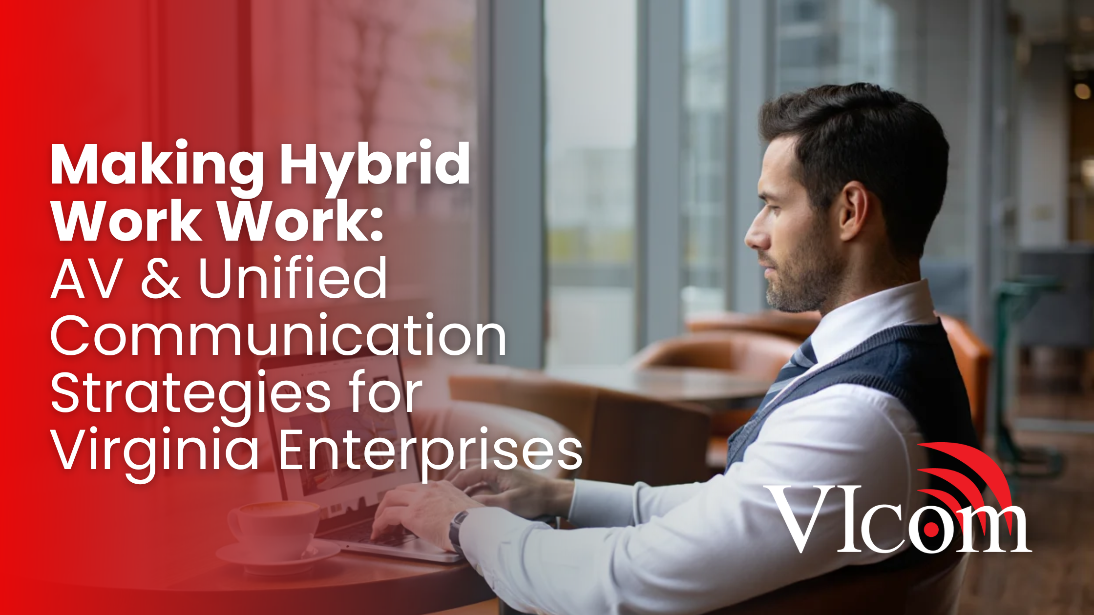 Making Hybrid Work Work: AV & Unified Communication Strategies for Virginia Enterprises - VIcom