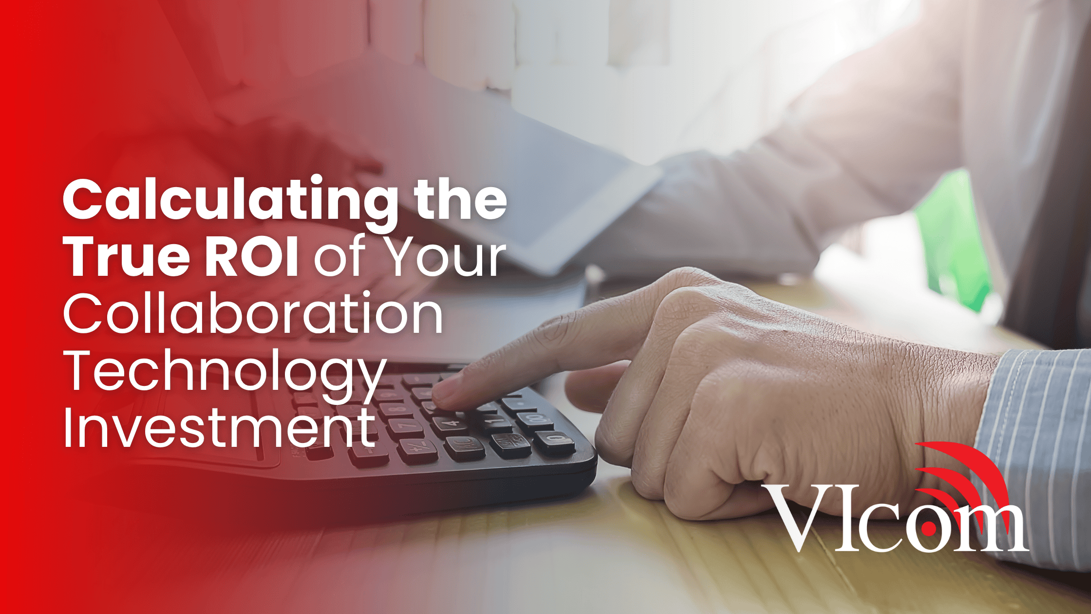 Calculating the True ROI of Your Collaboration Technology Investment - VIcom