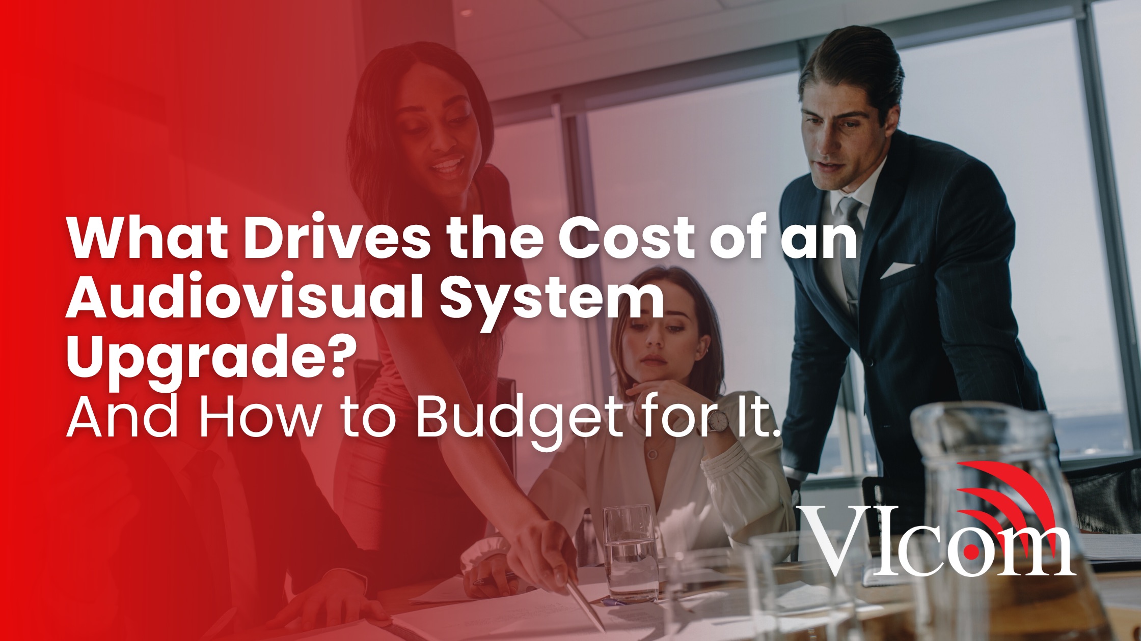 What Drives the Cost of an Audiovisual System Upgrade? (And How to Budget for It) - VIcom